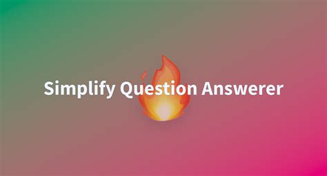 Simplify Question Answerer A Hugging Face Space By Eternalblissard