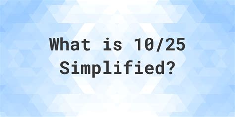 What Is 10 25 Simplified To Simplest Form Calculatio