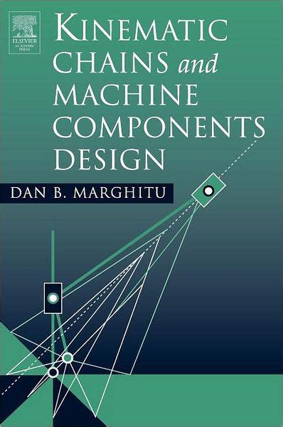 Kinematic Chains And Machine Components Design By Dan B Marghitu