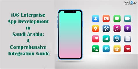 IOS Enterprise App Development In Saudi Arabia A Comprehensive Integration Guide