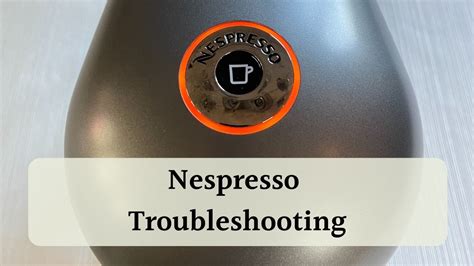 Nespresso Troubleshooting Common Issues Preventing Good Coffee