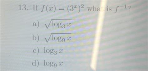 solved 13 if f x 3x 2 what is f 1 a √log r b √logga