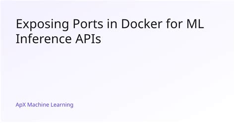 Exposing Ports In Docker For Ml Inference Apis