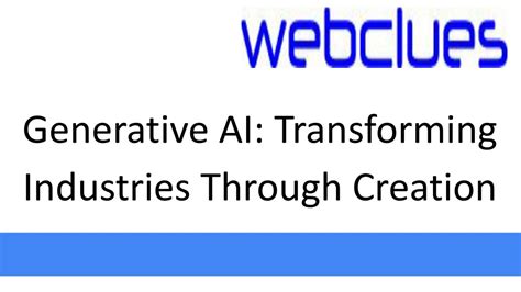 Ppt Generative Ai Transforming Industries Through Creation Powerpoint