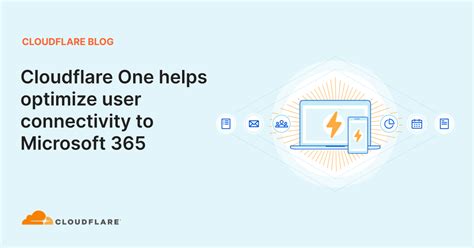 cloudflare one helps optimize user connectivity to microsoft 365