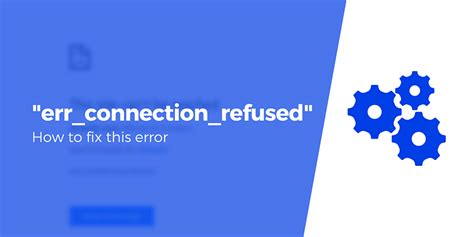 How To Fix The Errconnectionrefused Error 6 Methods