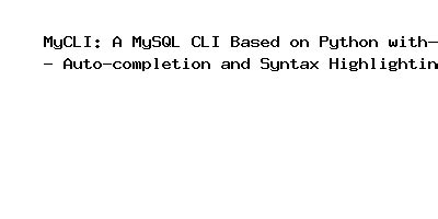 MyCLI A MySQL CLI Based On Python With Auto Completion And Syntax Highlighting Onlinecode