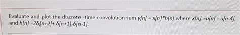 solved evaluate and plot the discrete time convolution sum