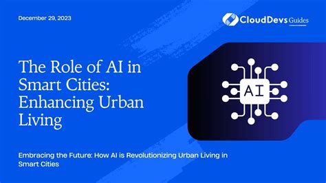 The Role Of Ai In Smart Cities Enhancing Urban Living