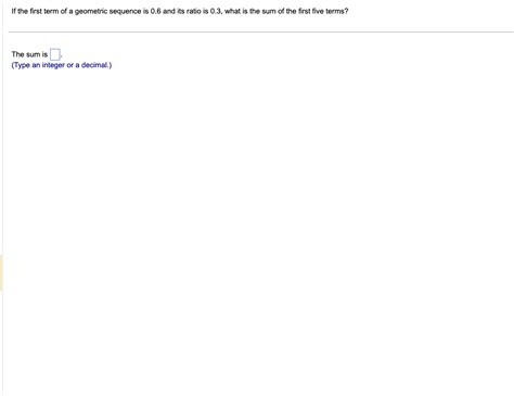 solved if the first term of a geometric sequence is 0 6 and