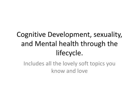 PPT Cognitive Development Sexuality And Mental Health Through The Lifecycle PowerPoint