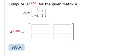 solved compute a 1100 for the given matrix a a [ 3 2 4