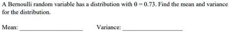Solved A Bernoulli Random Variable Has A Distribution With P 073