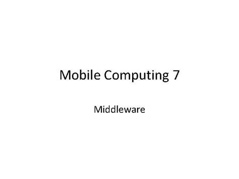 Mobile Computing 7 Middleware Outline Part I Remote