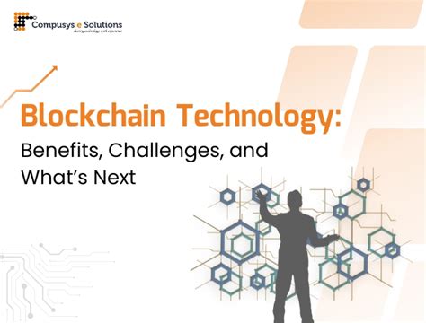 Blockchain Technology Benefits Challenges And Whats Next Compusys E Solutions Blog