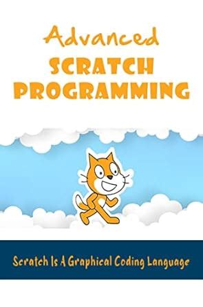 Advanced Scratch Programming: Scratch Is A Graphical Coding Language eBook : Gieseke, Jerrod ...
