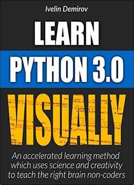 Learn Python Visually An Accelerated Method Which Uses Science And