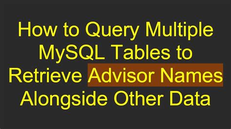How To Query Multiple Mysql Tables To Retrieve Advisor Names Alongside