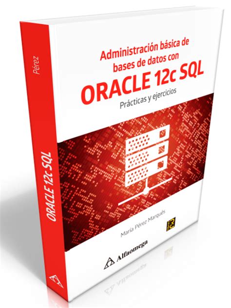 Administración Básica De Bases De Datos Con Oracle 12c Sql Prácticas Y