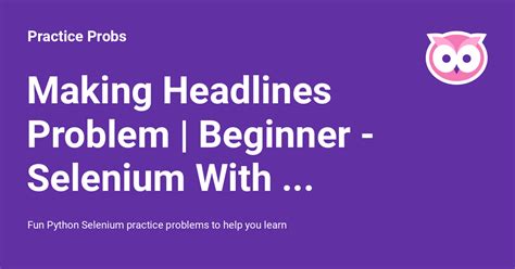 Making Headlines Problem Beginner Selenium With Python Practice Probs
