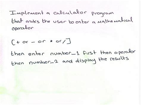 Solved Implement A Calculator Program That Asks The User To Chegg Com