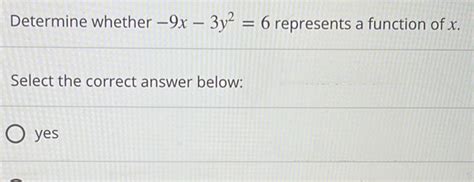Solved Determine Whether 9x 3y 2 6 Represents A Function Of X Select