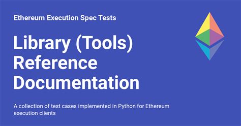 Library Tools Reference Documentation Ethereum Execution Spec Tests