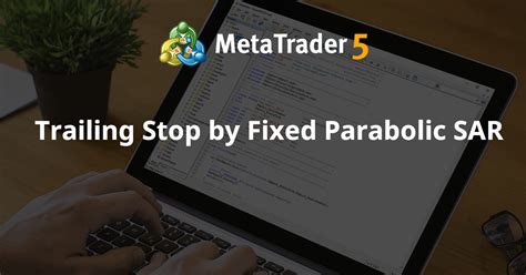 Free Download Of The Trailing Stop By Fixed Parabolic Sar Expert By Yossynkt For Metatrader