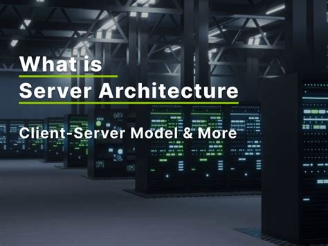 What Is Server Architecture Client Server Model And More