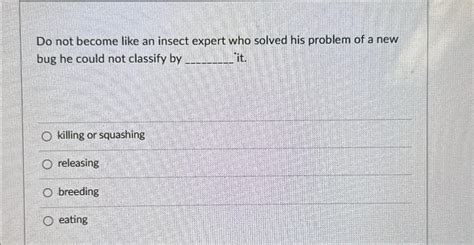 Solved Do Not Become Like An Insect Expert Who Solved His