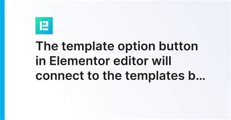 The Template Option Button In Elementor Editor Will Connect To The