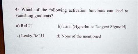 Solved Texts 4 Which Of The Following Activation Functions Can Lead