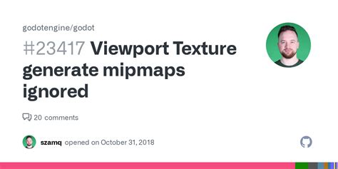 Viewport Texture Generate Mipmaps Ignored · Issue 23417 · Godotengine