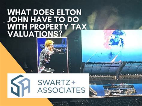 The Swartz Report What Does Elton John Have To Do With Property Tax Valuations Swartz