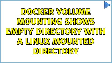 Docker Volume Mounting Shows Empty Directory With A Linux Mounted Directory Youtube