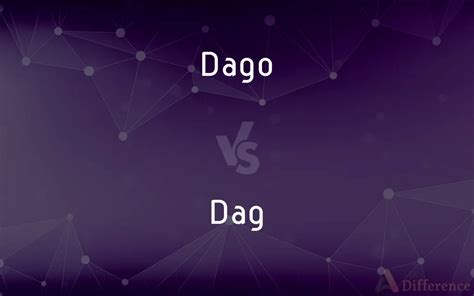 Dago Vs Dag — Whats The Difference