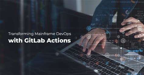 Gitlab Actions For Mainframe Digital Transformation