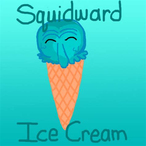 Squidward Ice Cream By Girlygames U On DeviantArt