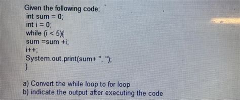 solved given the following code int sum 0 int i 0