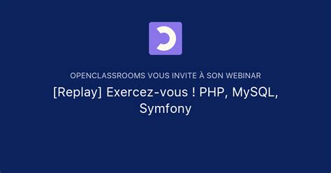 Replay Exercez Vous Php Mysql Symfony Openclassrooms
