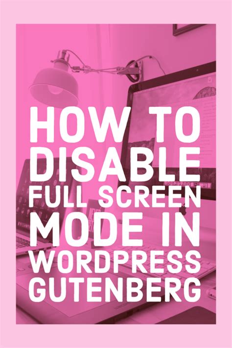 How To Disable Fullscreen Mode In Gutenberg Wordpress Editor