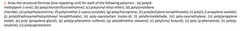 Solved 2 Draw The Structural Formula One Repeating Unit