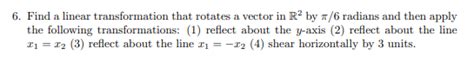 [solved] 6 Find A Linear Transformation That Rotates A V
