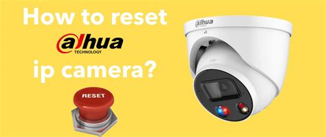 How To Reset The Password Of Dahua Ip Surveillance Camera Or Reset It To Factory Settings Dir Lv