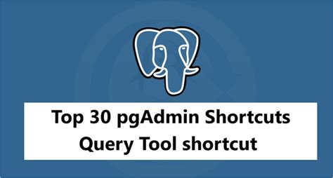 Top 30 Pgadmin Query Tool Shortcuts Tech Savvy Poet