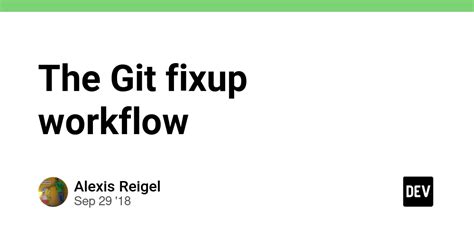 The Git Fixup Workflow Dev Community
