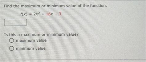 solved find the maximum or minimum value of the