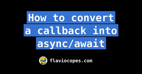 How To Convert A Callback Into Asyncawait