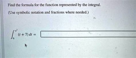 Find The Formula For The Function Represented By The Integral Use Symbolic Notation And