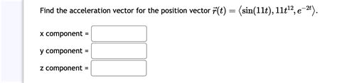 Solved Find The Acceleration Vector For The Position Vector Chegg Com